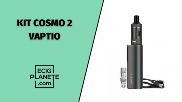 Test du kit Cosmo 2 par Vaptio - Ecigplanete